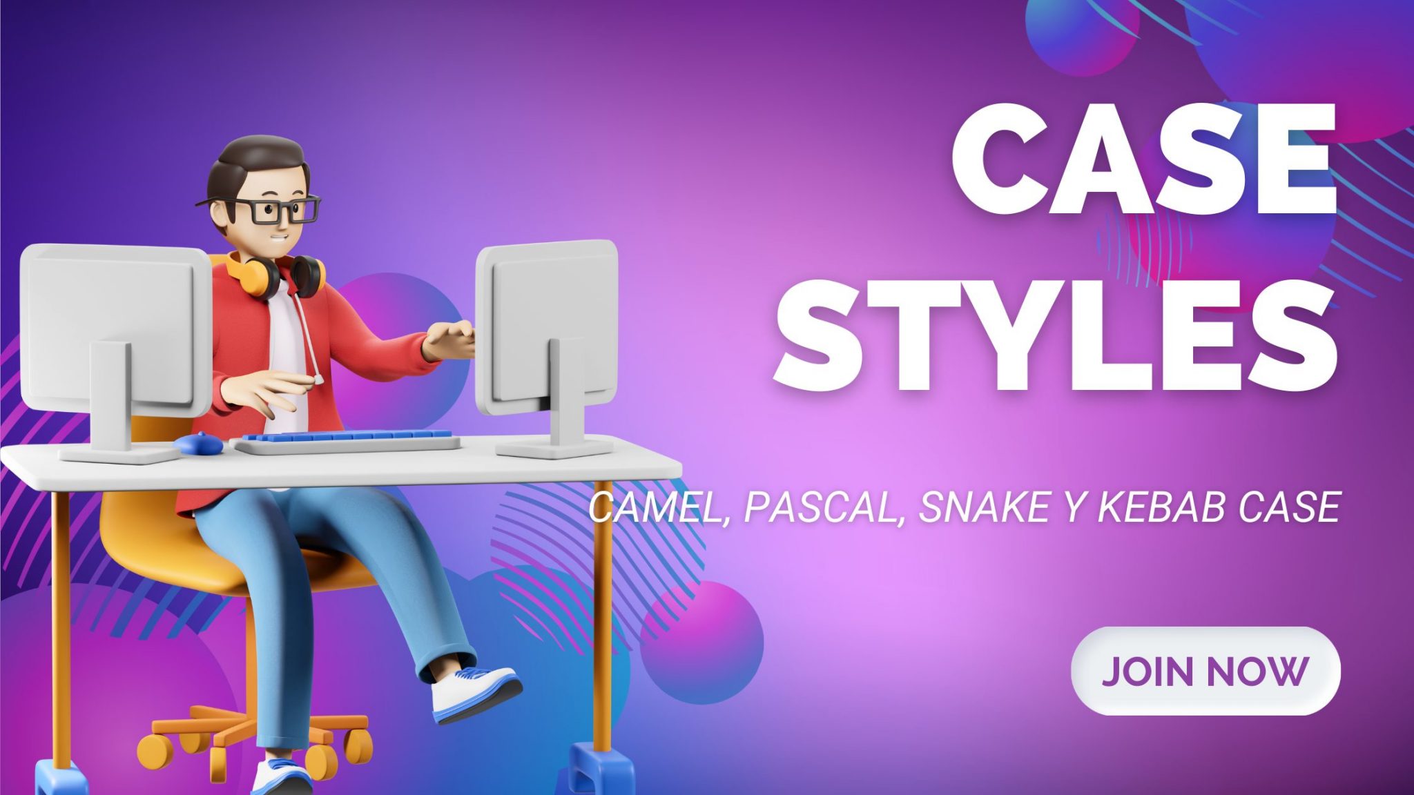 Case Styles: Camel, Pascal, Snake y Kebab